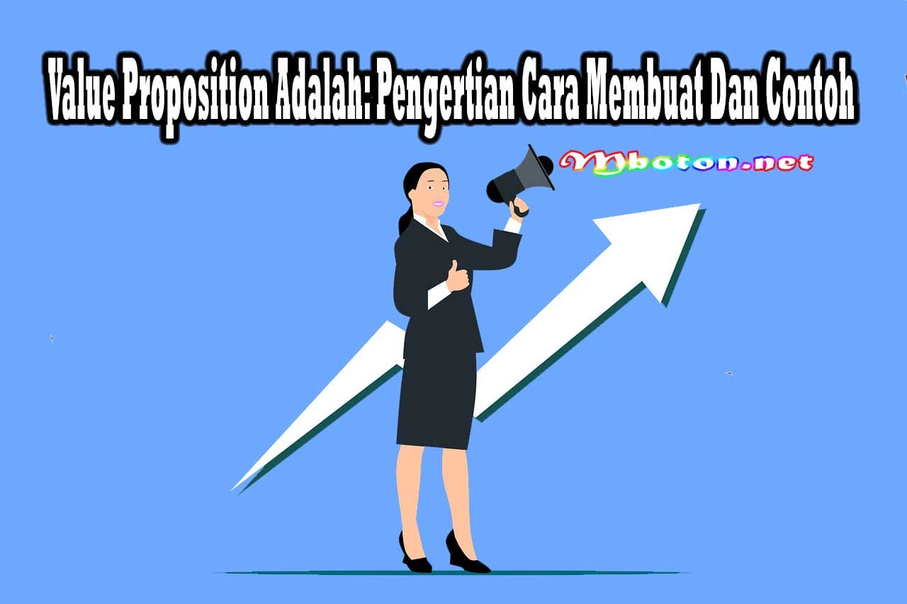 Value Proposition Adalah: Pengertian Cara Membuat Dan Contoh - Mboton