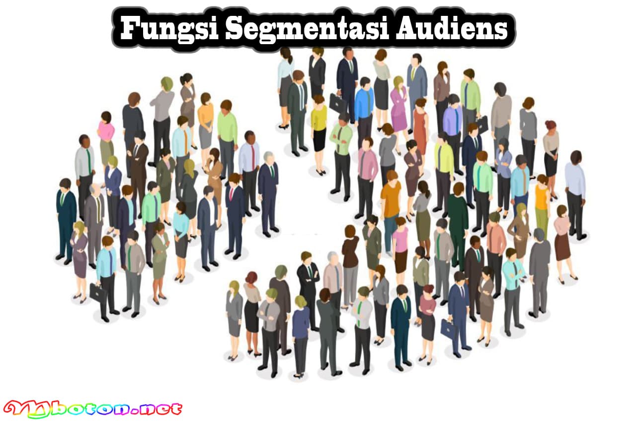 Apa Itu Segmentasi Audiens? Definisi, Manfaat, Fungsi & Jenisnya - Mboton