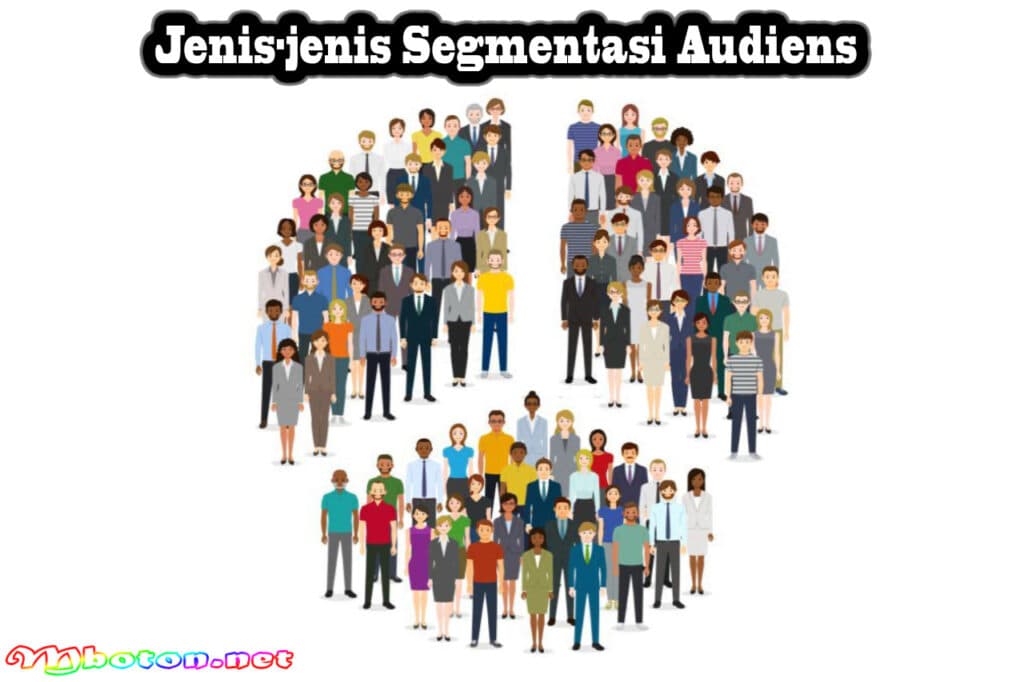Apa Itu Segmentasi Audiens? Definisi, Manfaat, Fungsi & Jenisnya - Mboton